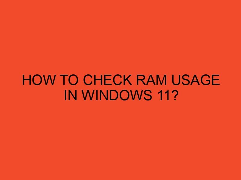 How To Check RAM Usage In Windows 11 DesktopEdge