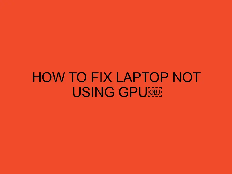 How to Fix Laptop Not Using GPU - DesktopEdge How to Fix Laptop Not Using GPU - DesktopEdge