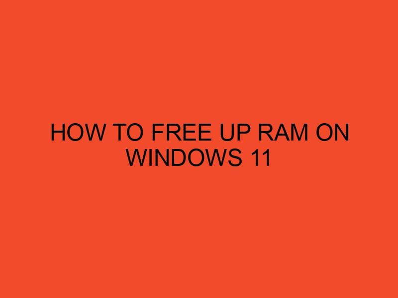 How to Free Up RAM on Windows 11 - DesktopEdge How to Free Up RAM on Windows 11 - DesktopEdge