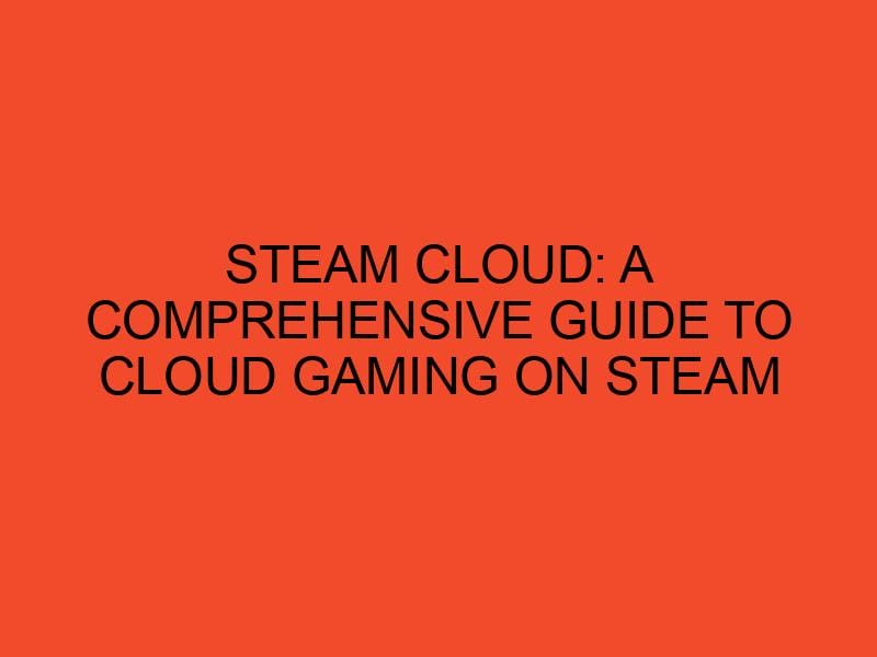 Steam Cloud: A Comprehensive Guide to Cloud Gaming on Steam - DesktopEdge Steam Cloud: A Comprehensive Guide to Cloud Gaming on Steam - DesktopEdge