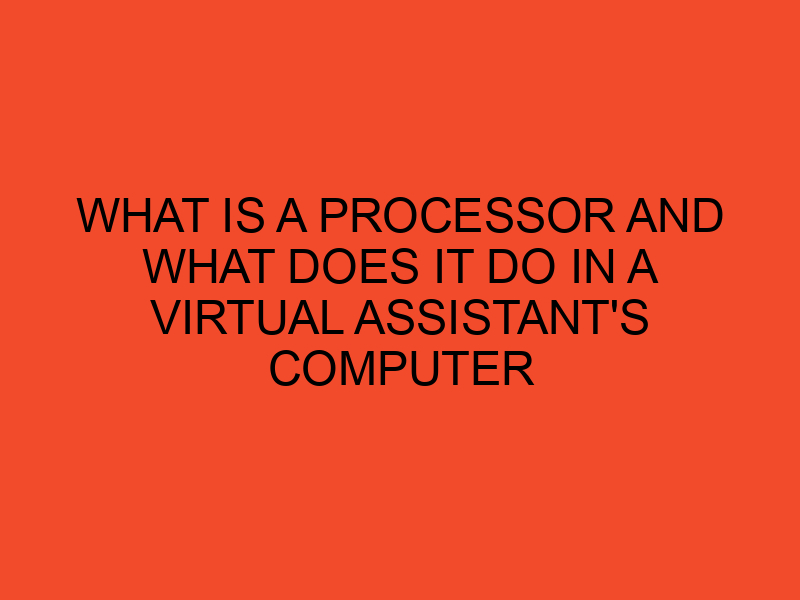 What is a Processor and What Does It Do in a Virtual Assistant's ...