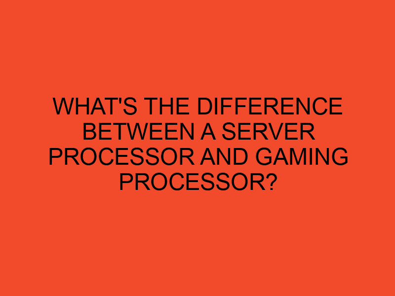 What’s the Difference Between a Server Processor and Gaming Processor ...